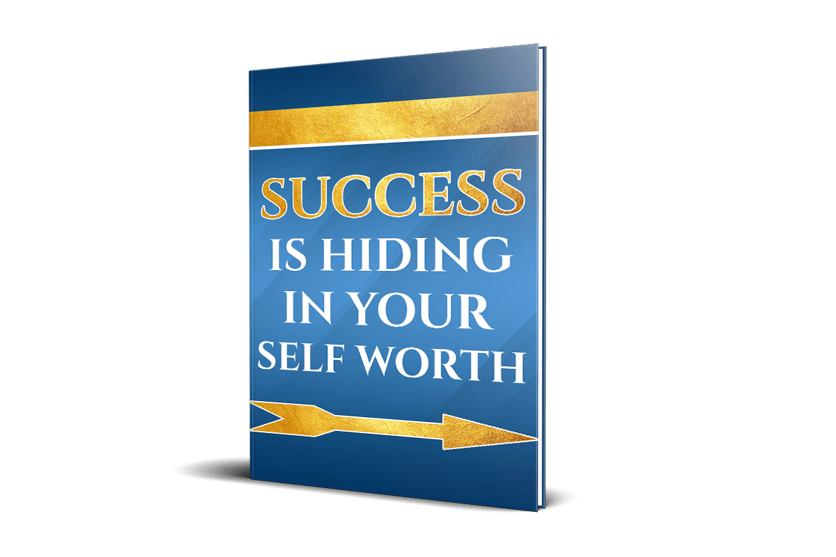 Success Is Hiding in Your Self-Worth - Must Have Solutions