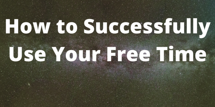How to Successfully Use Your Free Time - Must Have Solutions